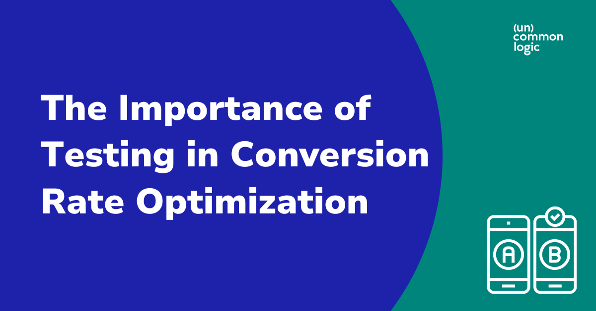 The Importance of Testing in Conversion Rate Optimization | (un)Common ...