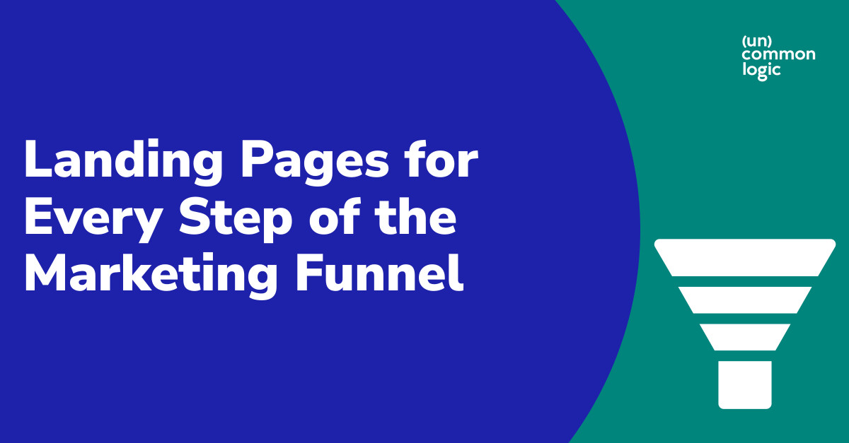 Landing Pages for Every Step of the Marketing Funnel | (un)Common Logic