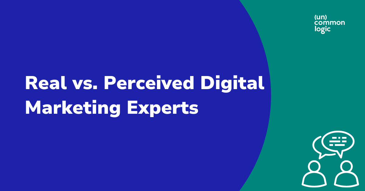 Real vs. Perceived Digital Marketing Experts | (un)Common Logic