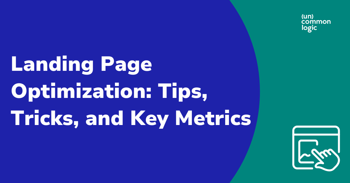 Landing Page Optimization: Tips, Tricks, and Key Metrics | (un)Common Logic