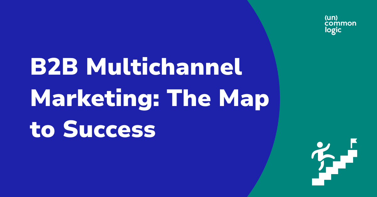 B2B Multichannel Marketing: The Map to Success | (un)Common Logic