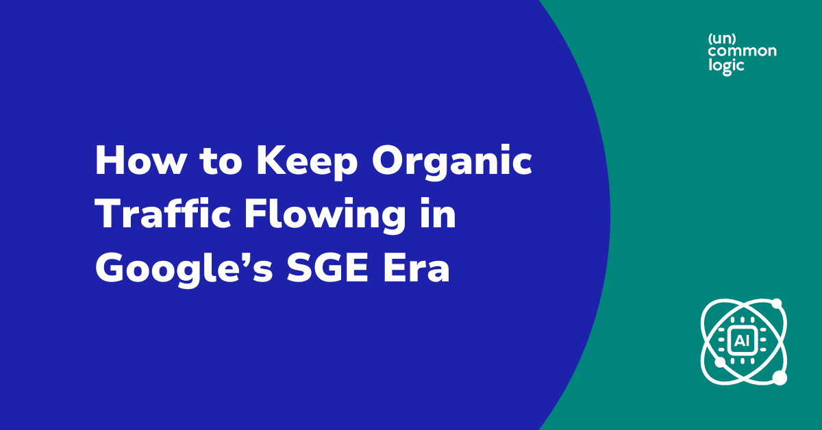 How to Keep Organic Traffic Flowing in Google’s SGE Era