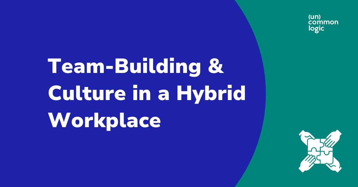 Team-Building & Culture in a Hybrid Workplace